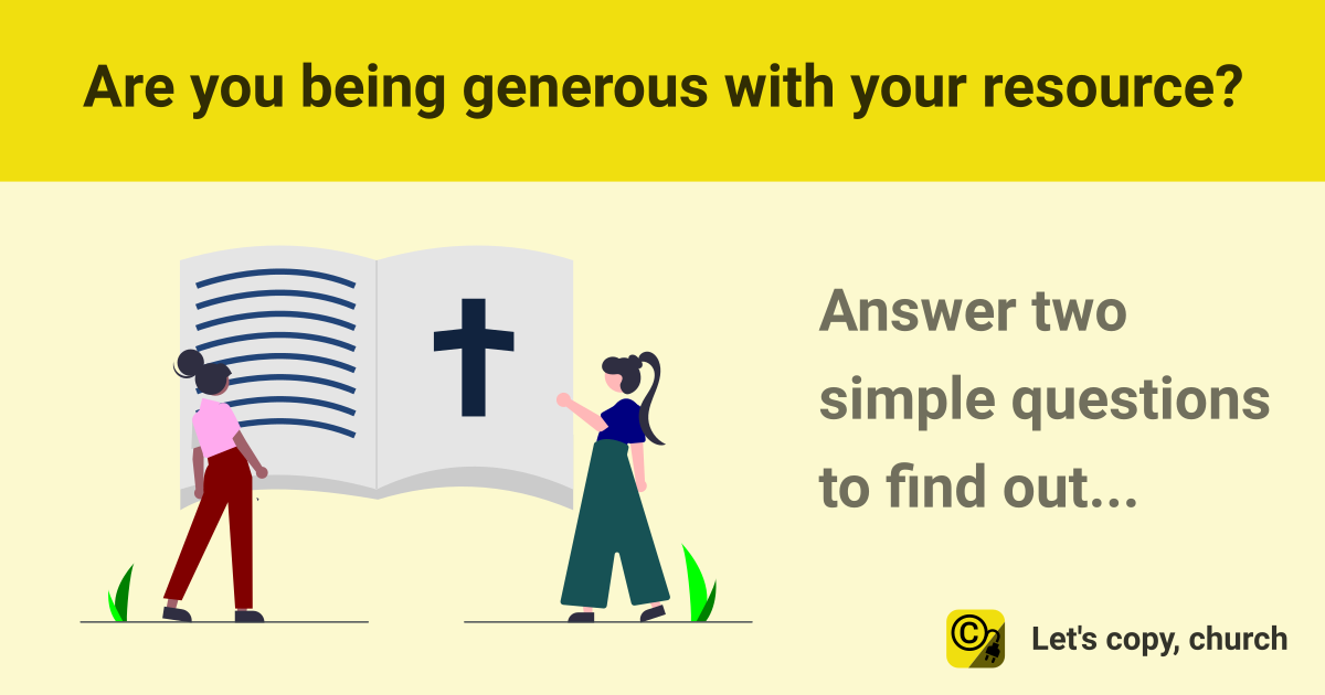Am I being generous with my resource? | Let's copy, church